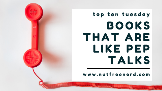 Top Ten Tuesday: Books that are like pep talks – nut free nerd